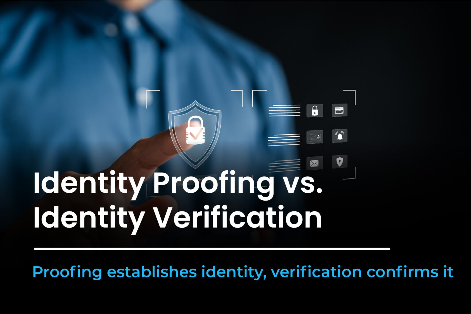 Identity Proofing vs Identity Verification