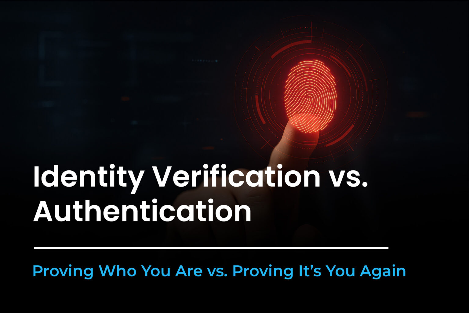 Identity Verification vs. Authentication: Why Understanding the Difference Matters in 2025